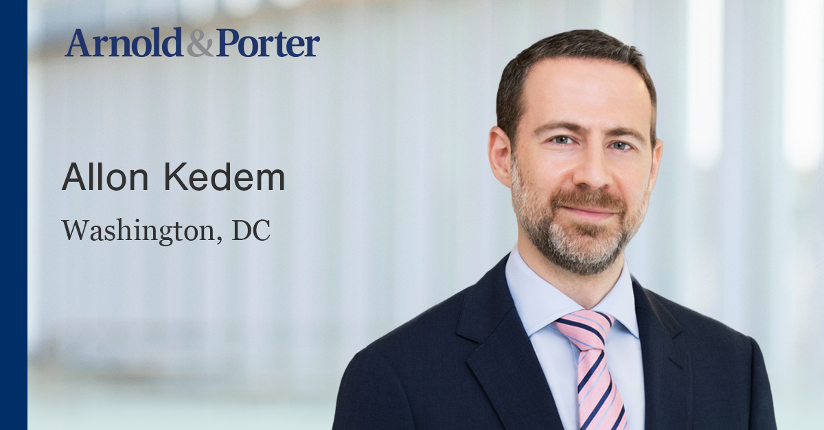 Law360 Names Arnold & Porter’s Allon Kedem as One of 12 Lawyers Who Are the Future of the U.S ...