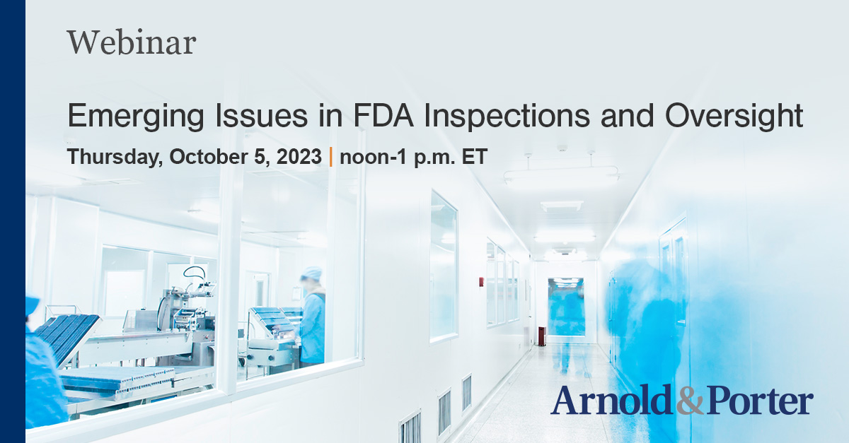 Emerging Issues in FDA Inspections and Oversight | Arnold & Porter