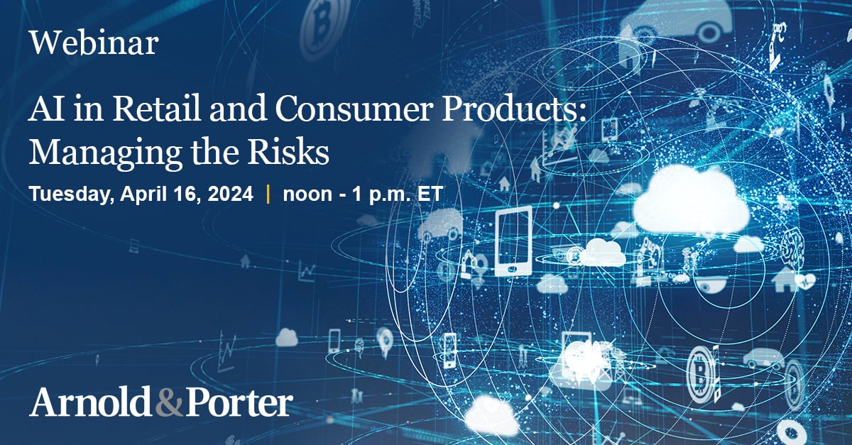 AI in Retail and Consumer Products: Managing the Risks | Arnold & Porter
