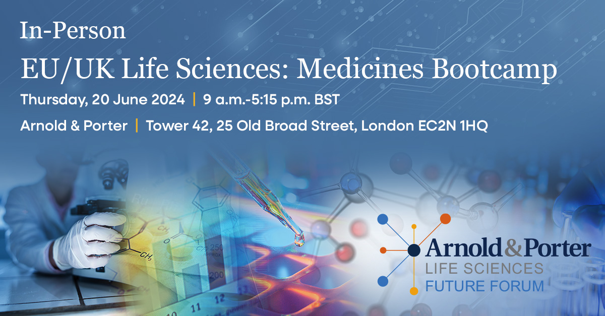 EU/UK Life Sciences: Medicines Bootcamp | Arnold & Porter