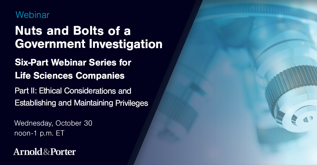Nuts and Bolts of a Government Investigation | Arnold & Porter