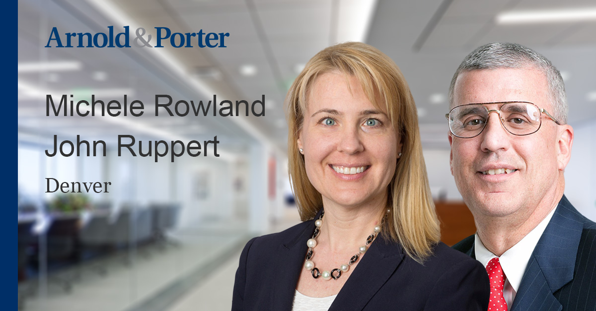 Michele Rowland and John Ruppert Join Arnold & Porter's Corporate ...