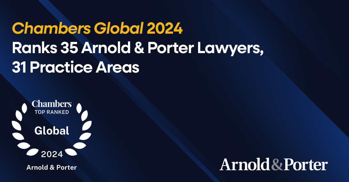 Chambers Global 2024 Ranks 35 Arnold & Porter Lawyers, 31 Practice Areas | News | Arnold & Porter