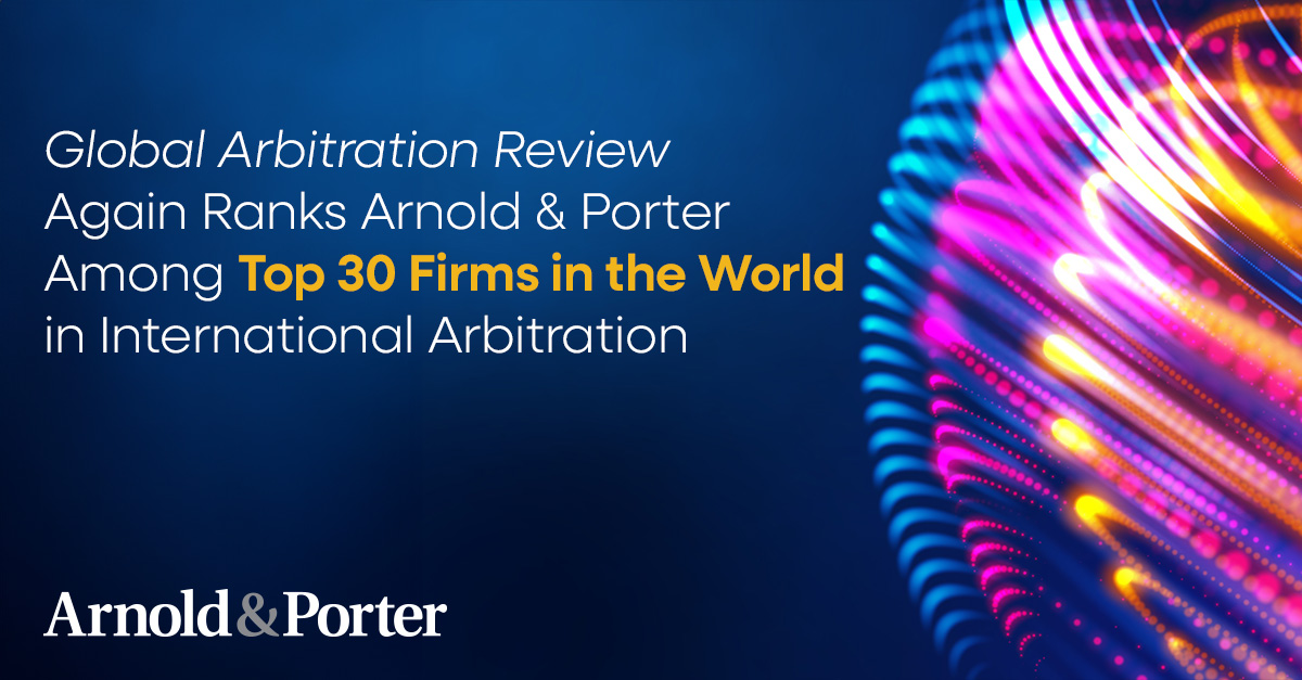 Global Arbitration Review Again Ranks Arnold & Porter Among Top 30 ...