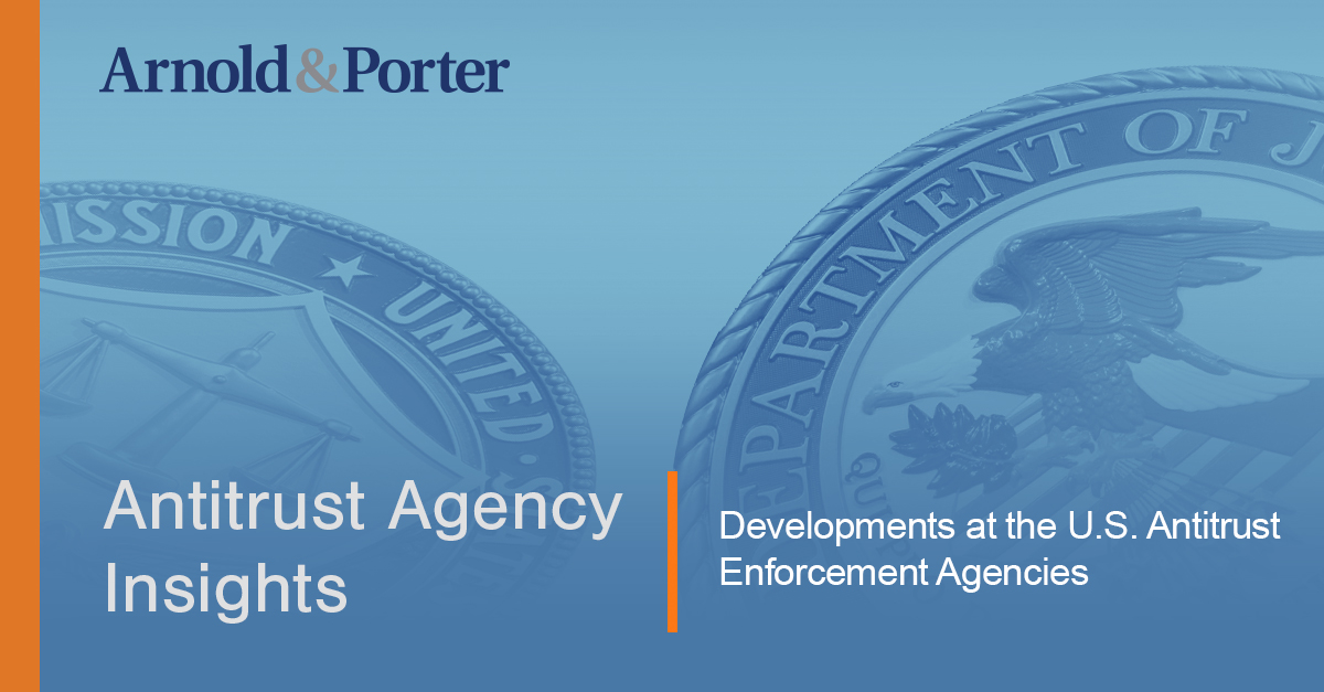 Antitrust Agency Insights: Developments at the U.S. Antitrust ...