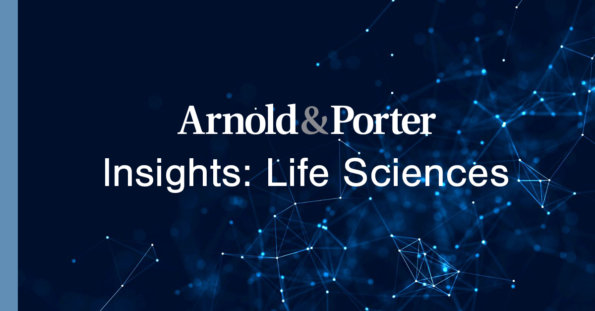 Insights: Life Sciences Video Series | Arnold & Porter